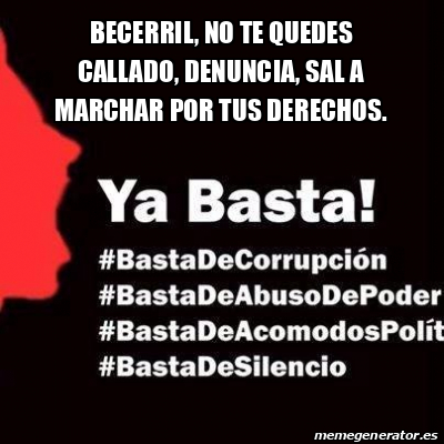 Meme Personalizado - Becerril, no te quedes callado, denuncia, sal a ...