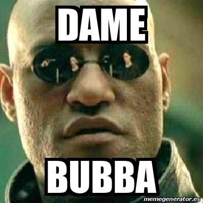 Meme What If I Told You - DAME BUBBA - 31939041