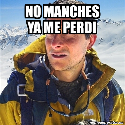 Meme Bear Grylls - No manches ya me perdi - 31939175