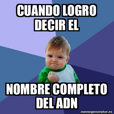 Meme Bebe Exitoso - CUANDO LOGRO DECIR el nombre completo del ADN ...