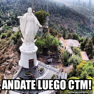 Meme Personalizado - Andate luego CTM! - 31939540