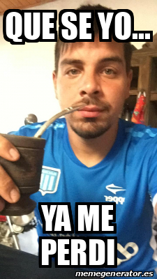 Meme Personalizado - QUE SE YO... YA ME PERDI - 31939829