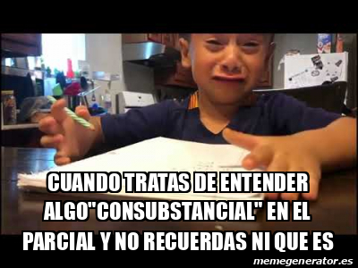 Meme Personalizado - cuando tratas de entender algo"consubstancial" en ...