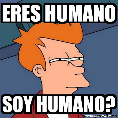 Meme Futurama Fry - eres humano soy humano? - 31940428