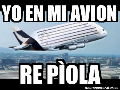 Meme Personalizado - yo en mi avion RE PÌOLA - 31940541