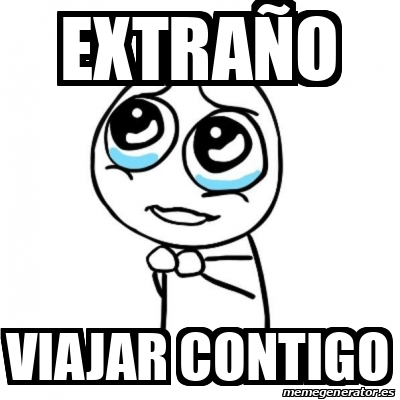 Meme Por favor - Extraño Viajar contigo - 31940650