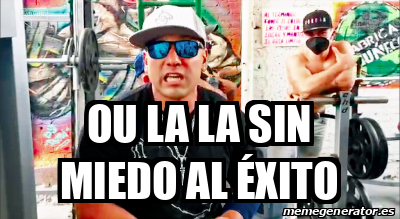 Meme Personalizado - ou la la sin miedo al éxito - 31940954