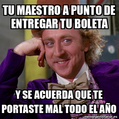 Meme Willy Wonka - TU MAESTRO A PUNTO DE ENTREGAR TU BOLETA Y SE ...