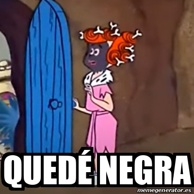 Meme Personalizado - Quedé Negra - 31941125