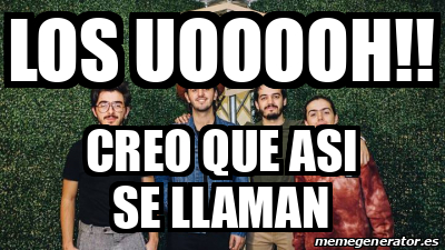 Meme Personalizado - Los uooooh!! creo que asi se llaman - 31941198