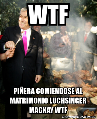 Meme Personalizado - wtf piñera comiendose al matrimonio luchsinger ...