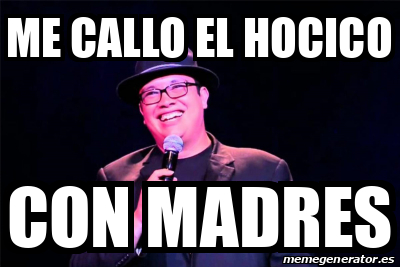 Meme Personalizado - me callo el hocico con madres - 31941247