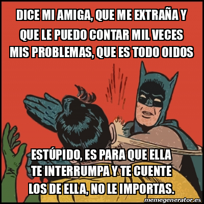 Meme Batman slaps Robin - Dice mi amiga, que me extraña y que le puedo ...