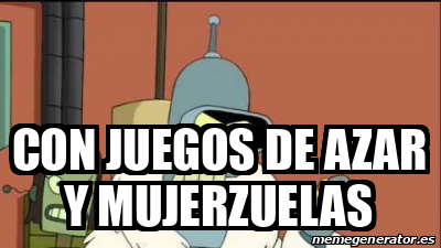 Meme Personalizado - con juegos de azar y mujerzuelas - 31942085