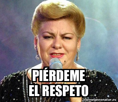 Meme Personalizado - Piérdeme el respeto - 31942674