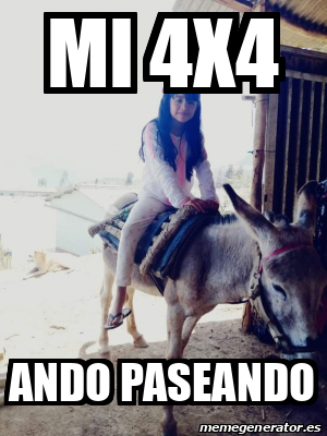 Meme Personalizado - Mi 4x4 Ando paseando - 31942991