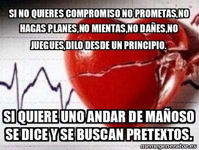 Meme Personalizado - Si no quieres compromiso no prometas,no hagas ...
