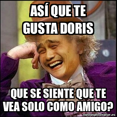 Meme Yao Wonka - Así que te gusta doris que se siente que te vea solo ...
