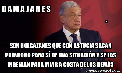 Meme Personalizado - c a m a j a n e s . son holgazanes que con astucia ...