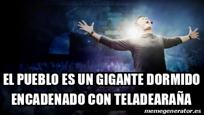 Meme Personalizado - El pueblo es un gigante dormido encadenado con ...