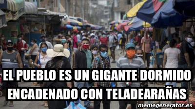 Meme Personalizado - El pueblo es un gigante dormido encadenado con ...