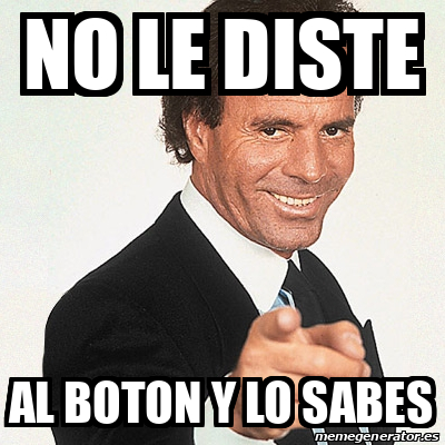 Meme Julio Iglesias - no le diste al boton y lo sabes - 31943661