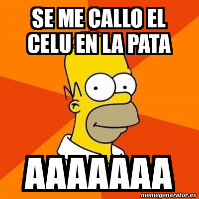 Meme Homer - Se me callo el celu en la pata Aaaaaaa - 31943687
