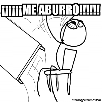 Meme Desk Flip Rage Guy - ¡¡¡¡¡¡me aburro!!!!!! - 31943884