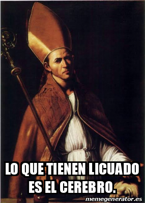 Meme Personalizado - Lo que tienen licuado es el cerebro. - 31943983