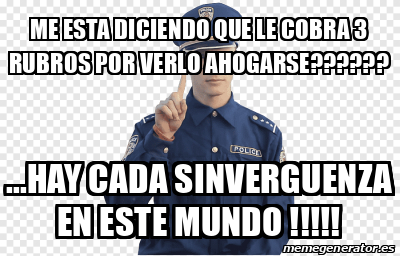 Meme Personalizado - me esta diciendo que le cobra 3 rubros por verlo ...