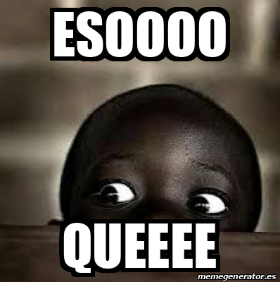 Meme Personalizado - ESOOOO QUEEEE - 31944329