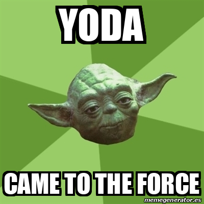Meme Yoda - YODA CAME TO THE FORCE - 31944350