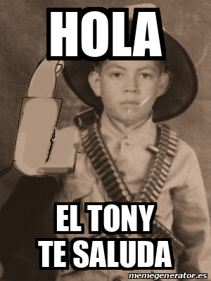 Meme Personalizado - Hola el tony te saluda - 31944500