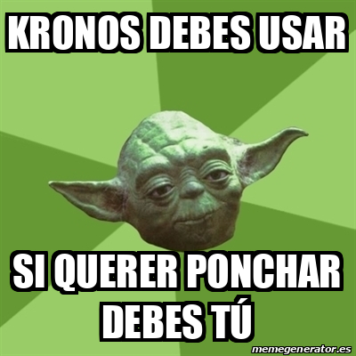 Meme Yoda - Kronos debes usar Si querer ponchar debes tú - 31944905