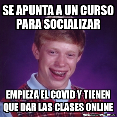 Meme Bad Luck Brian - Se apunta a un curso para socializar Empieza el ...