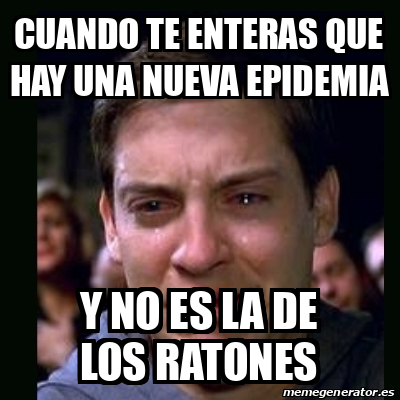 Meme crying peter parker - Cuando te enteras que hay una nueva epidemia ...