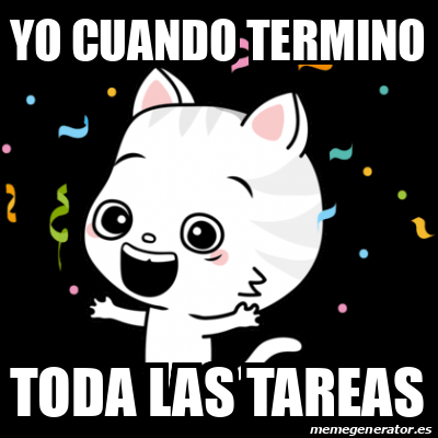 Meme Personalizado - yo cuando termino toda las tareas - 31945486