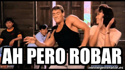 Meme Personalizado - Ah pero robar - 31945504