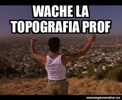 Meme Personalizado - Wache la topografia prof - 31945609