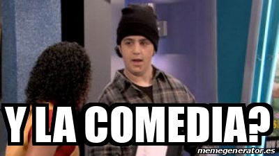Meme Personalizado - Y la comedia? - 31945669