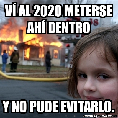 Meme Disaster Girl - Ví al 2020 meterse ahí dentro y no pude evitarlo ...