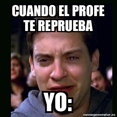 Meme crying peter parker - cuando el profe te reprueba yo: - 31946373