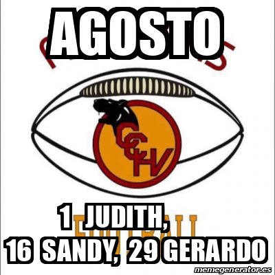 Meme Personalizado - Agosto 1 Judith, 16 Sandy, 29 Gerardo - 31946581