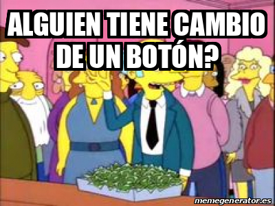 Meme Personalizado - Alguien tiene cambio de un botón? - 31946626