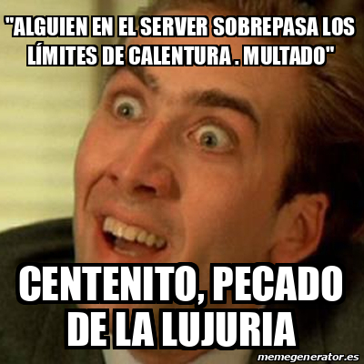Meme No me digas - "Alguien en el Server sobrepasa los límites de ...