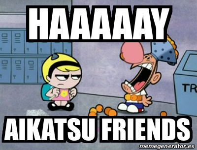 Meme Personalizado - HAAAAAY AIKATSU FRIENDS - 31946965