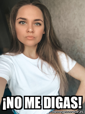 Meme Personalizado - ¡No me digas! - 31947032