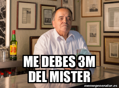 Meme Personalizado - Me debes 3M del mister - 31947076