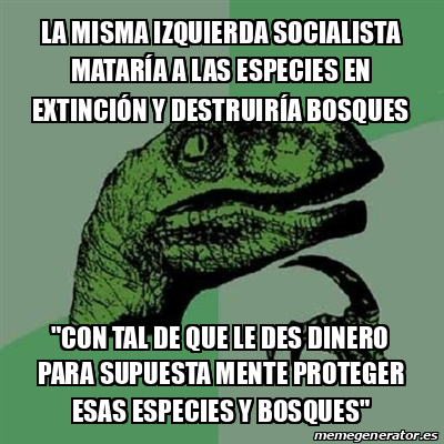 Meme Filosoraptor - la misma izquierda socialista MATARÍA a las ...