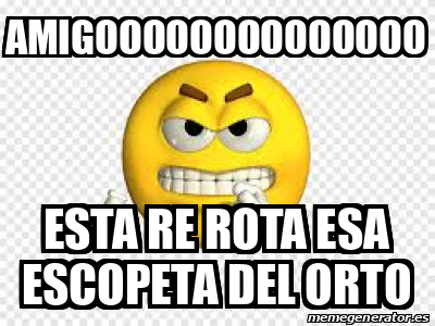 Meme Personalizado - amigoooooooooooooo esta re rota esa escopeta del ...